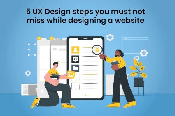5 Crucial UX Design Steps for Websites | TIC Blog